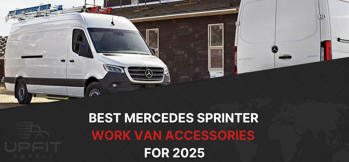 Best Mercedes Sprinter Work Van Accessories for 2025 | Upfit Supply